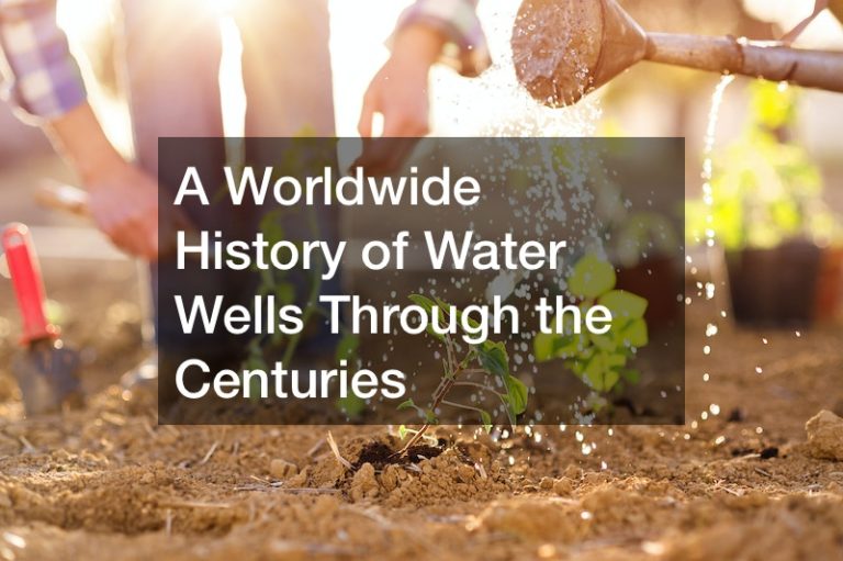 A Worldwide History of Water Wells Through the Centuries – Living ...